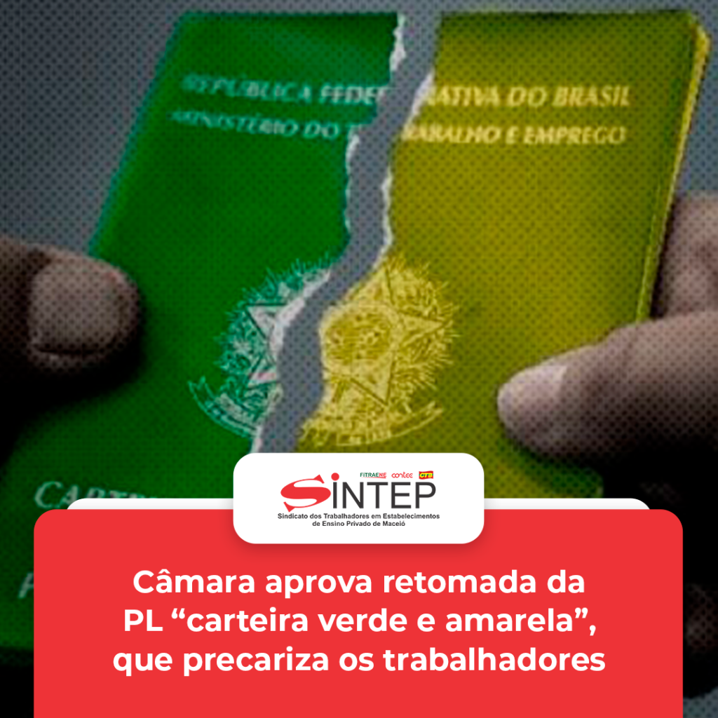 Câmara aprova retomada da PL “carteira verde e amarela”, que precariza os trabalhadores – SINTEP